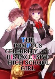 The Pompous Celebrity and His Exclusive High School Girl - Kissmanga